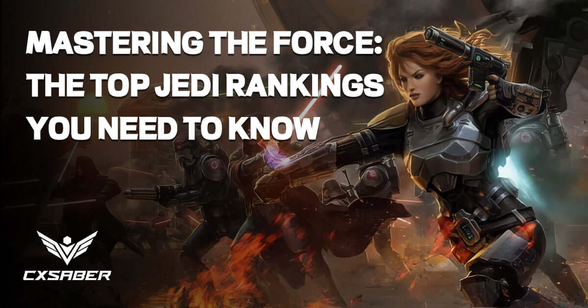 Top Jedi Rankings - Master the Force and Knowledge of the Jedi – CXSABER™
