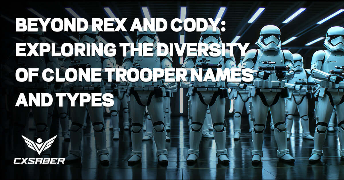 Discover Clone Trooper Varieties: Names, Types, and Commanders – CXSABER™