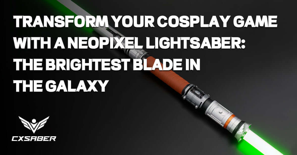 Neopixel Lightsaber Guide: Brightest Blades for Cosplay – CXSABER™