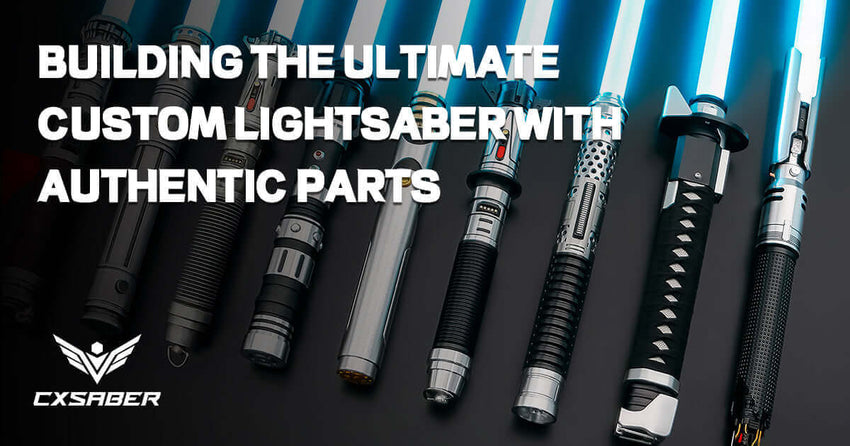Master Custom Lightsaber Building with Authentic Parts – CXSABER™