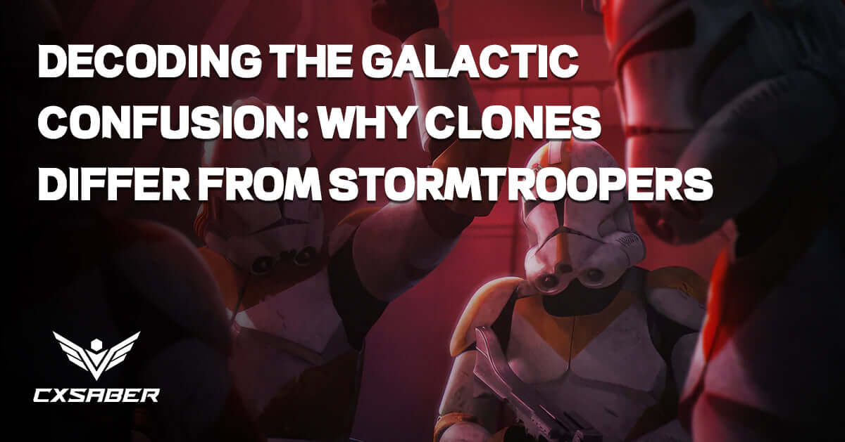 Clones vs Stormtroopers: Decoding the Galactic Differences – CXSABER™